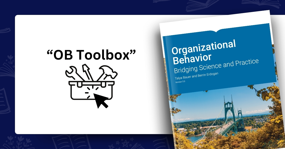 Explore “OB Toolbox” in Organizational Behavior: Bridging Science and Practice v5.0 | FlatWorld